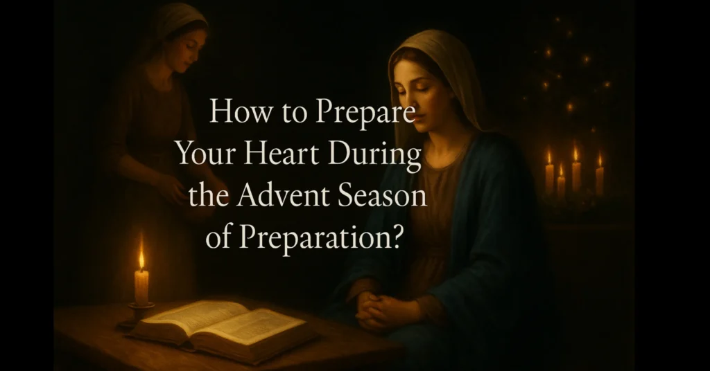 How to Prepare Your Heart During the Advent Season of Preparation ...